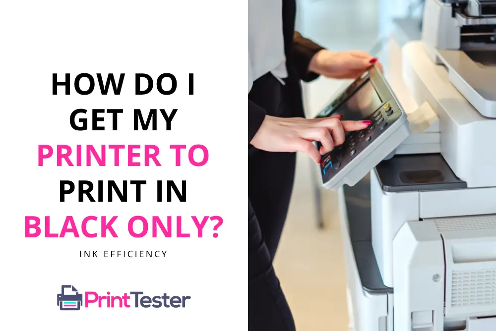 How Do I Get My Printer To Print In Black Only Ink Efficiency